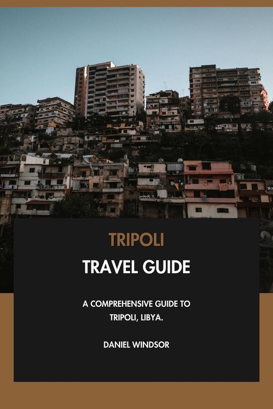 Tripoli Travel Guide: A Comprehensive Guide to Tripoli, Libya. (ebook), Daniel Windsor... | bol