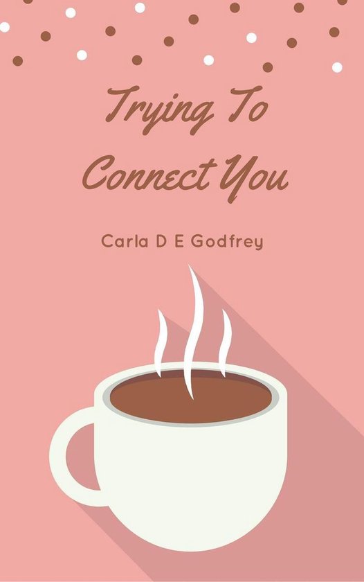 Trying To Connect You (ebook), Carla D E Godfrey | 9781386173656 ...