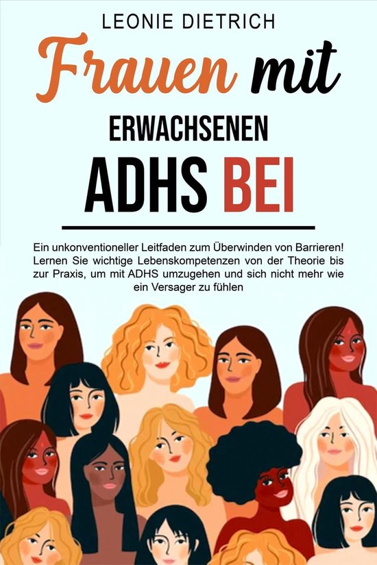 Frauen mit ADHS bei Erwachsenen: eine unkonventionelle Anleitung, um ...
