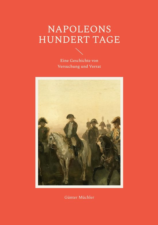 Napoleons hundert Tage (ebook), Günter Müchler | 9783912230239 | Boeken ...