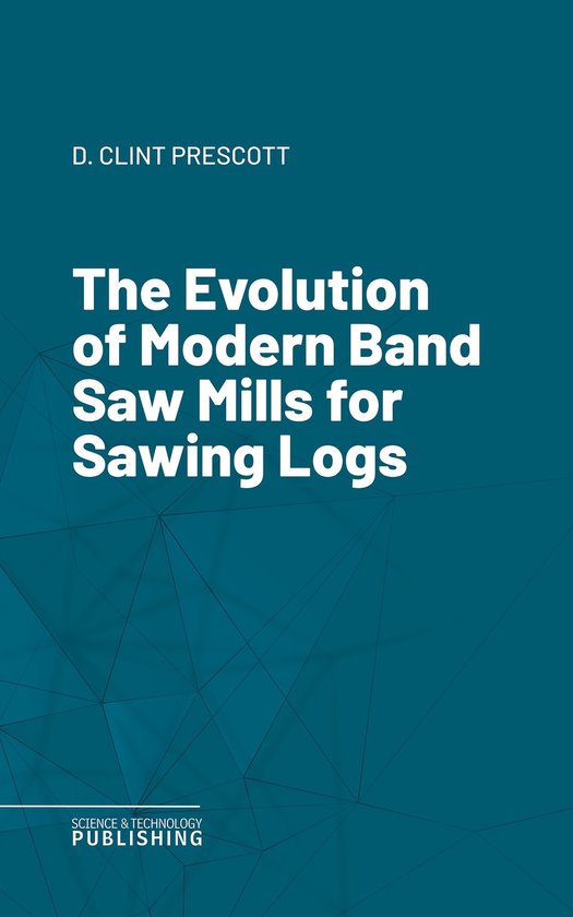 The Evolution of Modern Band Saw Mills for Sawing Logs (ebook ...