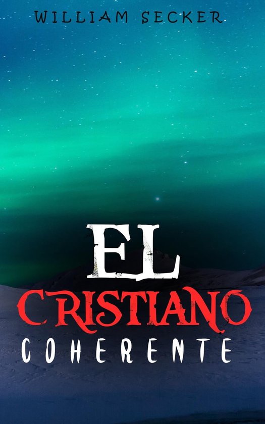 EL CRISTIANO COHERENTE (ebook), William Secker | 9798215217535 | Boeken ...
