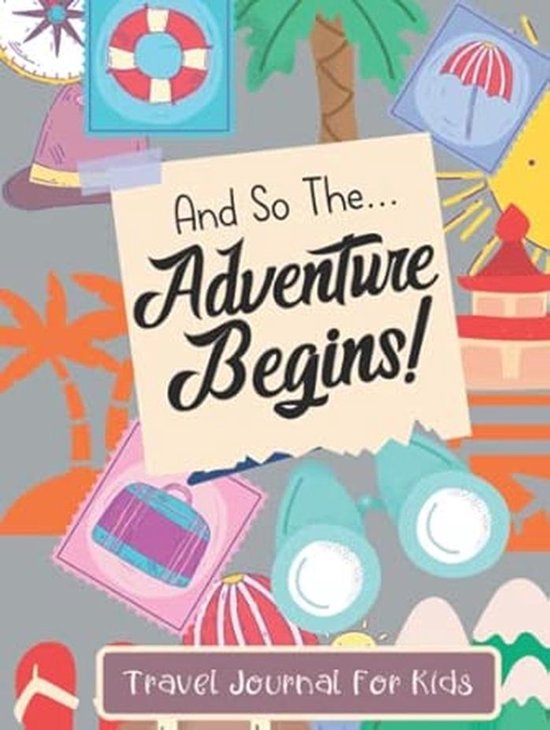 Travel Journal For Kids: And So The Adventure Begins - Vacation Diary ...