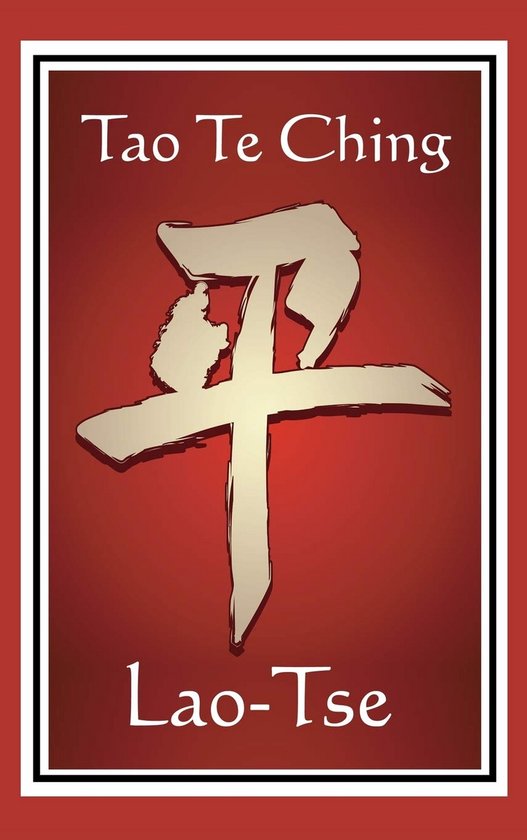 Tao Te Ching: Oude Chinese Wijsheid voor een Leven in Balans en ...