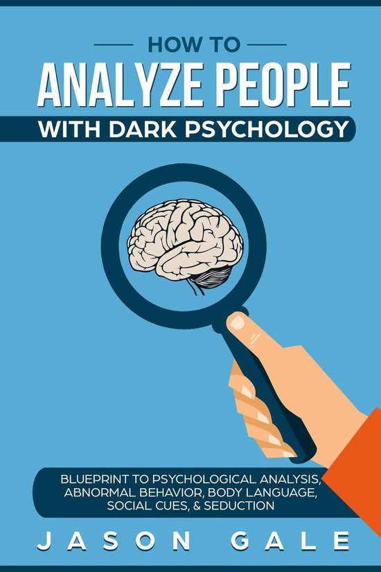 How To Analyze People With Dark Psychology: Blueprint To Psychological ...