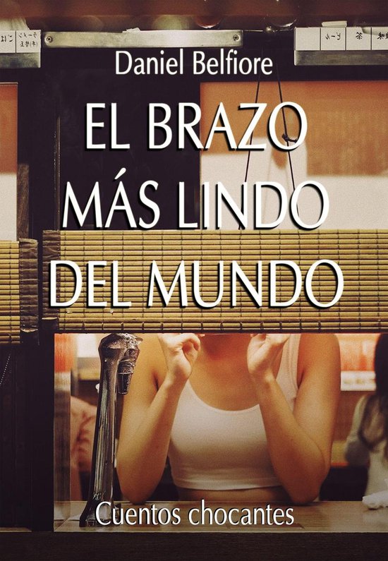 El brazo más lindo del mundo: Cuentos chocantes (ebook), Daniel ...