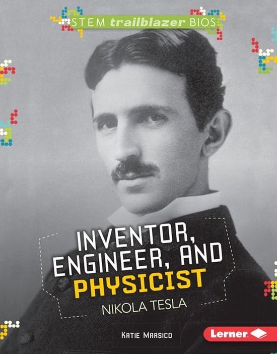 STEM Trailblazer Bios - Inventor, Engineer, and Physicist Nikola Tesla ...