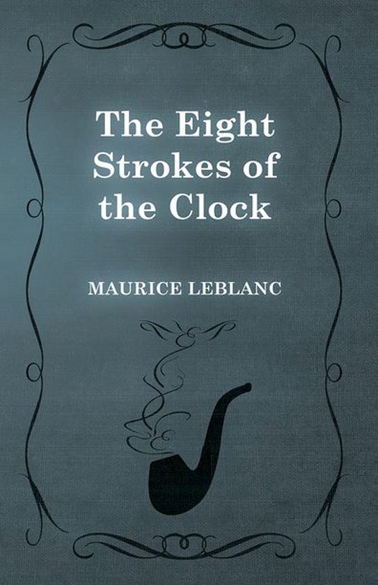 Arsène Lupin - The Eight Strokes of the Clock (ebook), Maurice Le Blanc |... | bol.com