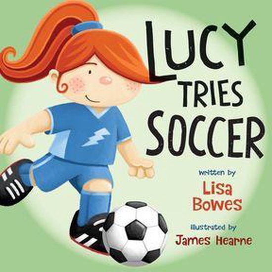 Lucy Tries Sports 3 - Lucy Tries Soccer (ebook), Lisa Bowes ...