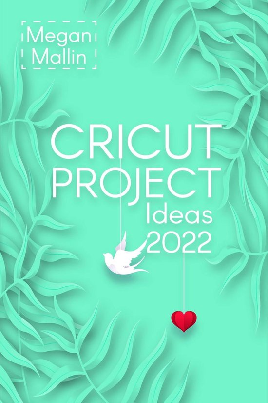 Cricut Project Ideas 2022 (ebook), Megan Mallin | 9798215852460 ...