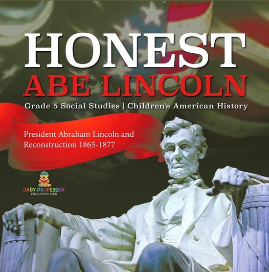 Honest Abe Lincoln : President Abraham Lincoln and Reconstruction 1865 ...