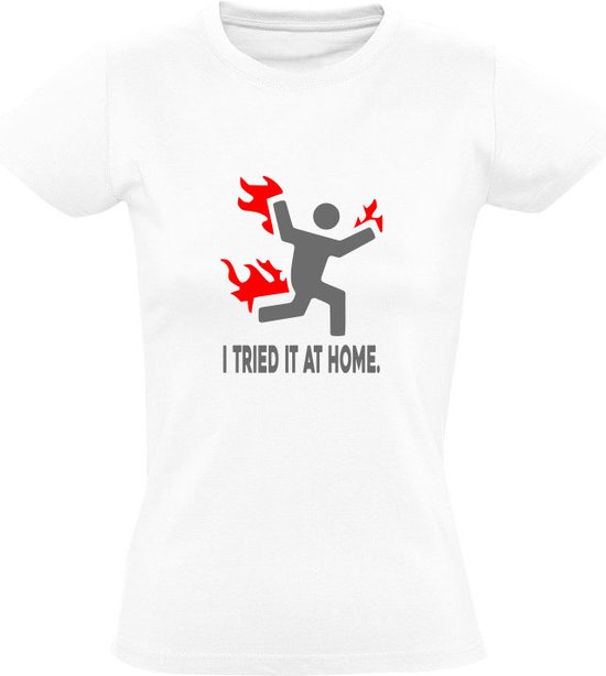 I tried it at home Dames T-shirt | waarschuwing | eigenwijs | grappig ...