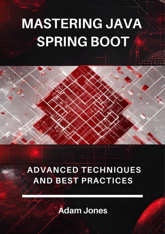 Mastering Java Spring Boot: Advanced Techniques and Best Practices (ebook), Adam Jones... | bol