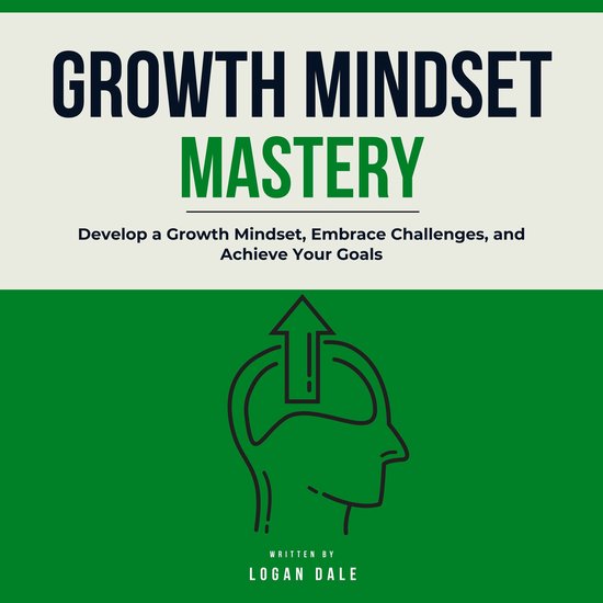 Growth Mindset Mastery: Develop a Growth Mindset, Embrace Challenges, and Achieve Your... | bol
