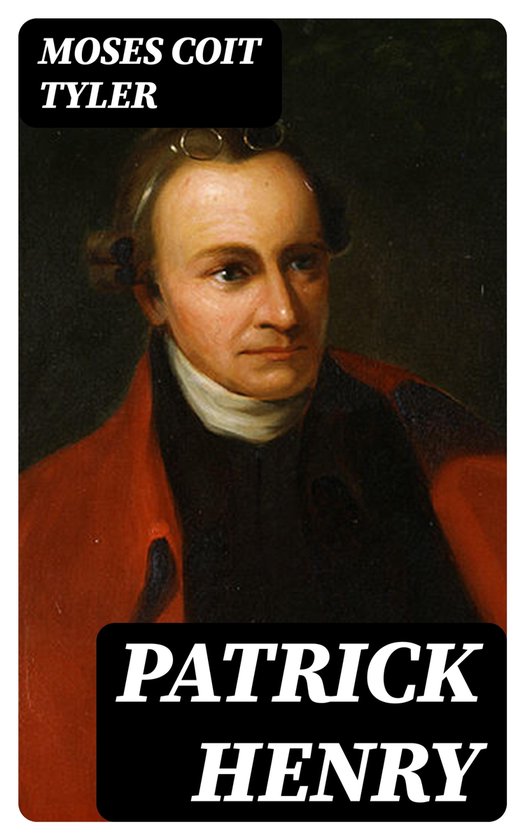 Patrick Henry (ebook), Moses Coit Tyler | 8596547228561 | Boeken | bol.com