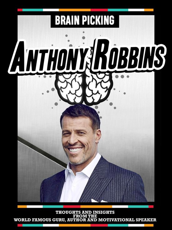 Brain Picking Anthony Robbins: Thoughts And Insights From The World ...