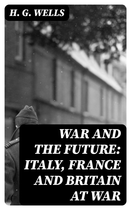 War and the Future: Italy, France and Britain at War (ebook), H. G ...