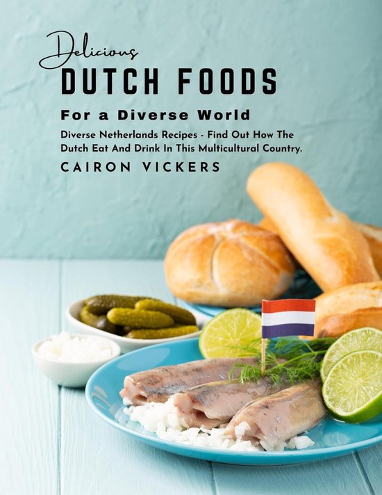Delicious Dutch Foods for a Diverse World : Diverse Netherlands Recipes ...