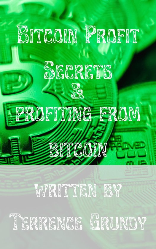 Bitcoin Profit Secrets: (ebook), Terrence Grundy | 9781387672196 ... Bitcoin Profit Secrets: (ebook), Terrence Grundy | 9781387672196 ...