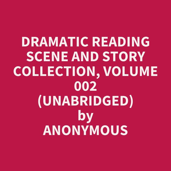 Dramatic Reading Scene and Story Collection, Volume 002 (UNABRIDGED ...