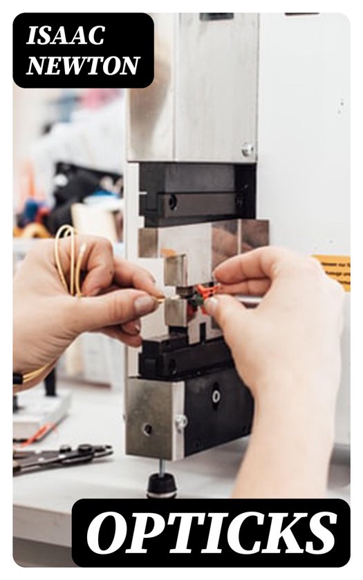 Opticks (ebook), Isaac Newton | 8596547376347 | Boeken | bol
