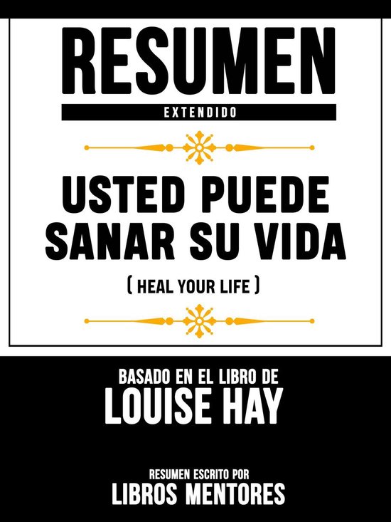 Resumen Extendido: Usted Puede Sanar Su Vida (Heal Your Life) - Basado ...