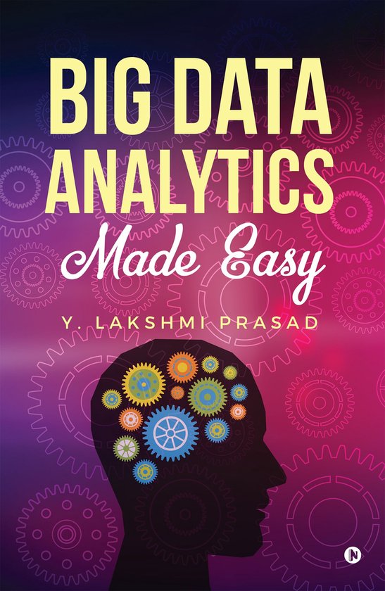 Big Data Analytics Made Easy (ebook), Y. Lakshmi Prasad | 9781946390721 | Boeken | bol