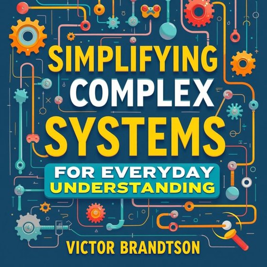 Simplifying Complex Systems for Everyday Understanding, Victor Brandtson |... | bol