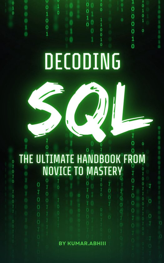 Decoding SQL: The Ultimate Handbook from Novice to Mastery (ebook ...