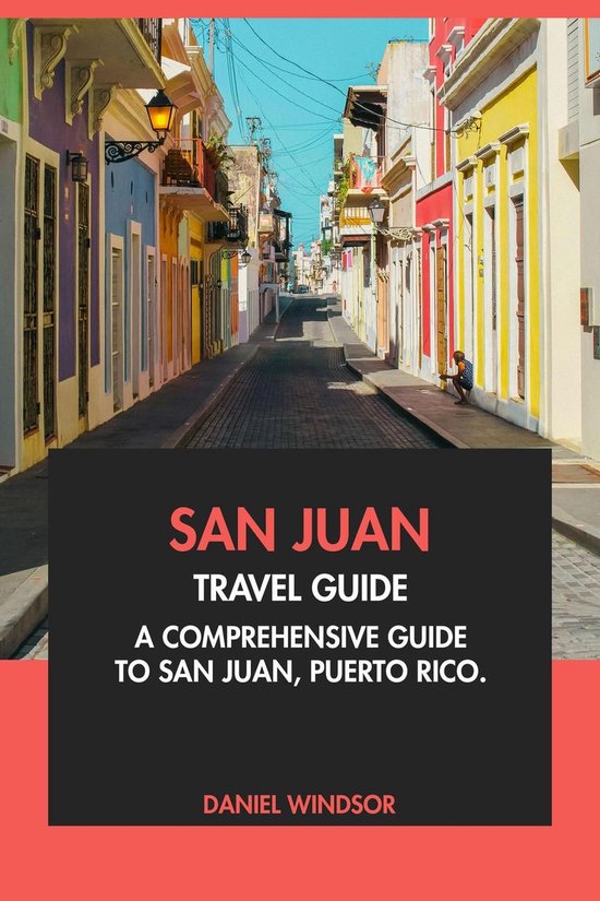 San Juan Travel Guide: A Comprehensive Guide to San Juan, Puerto Rico ...