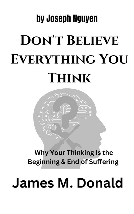 Don't Believe Everything You Think : Why Your Thinking Is the Beginning ...