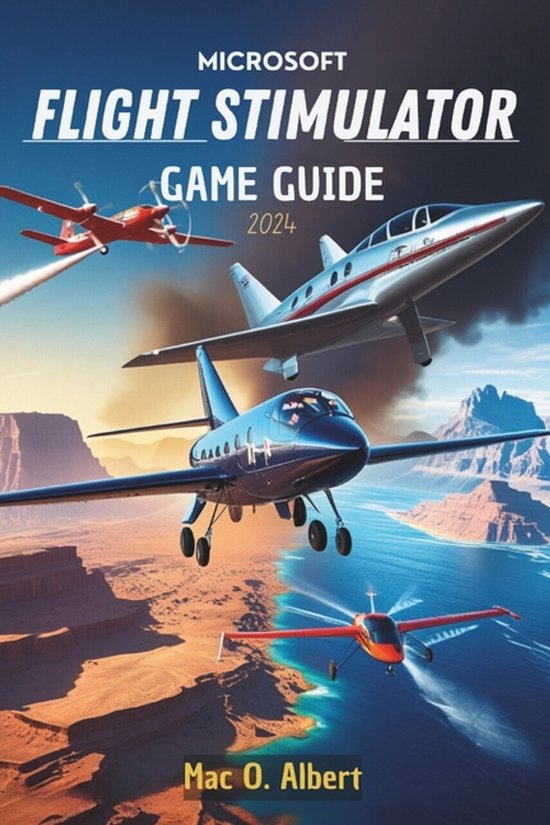 Microsoft Flight Simulator 2024 Game Guide, Kevin O Samson ...