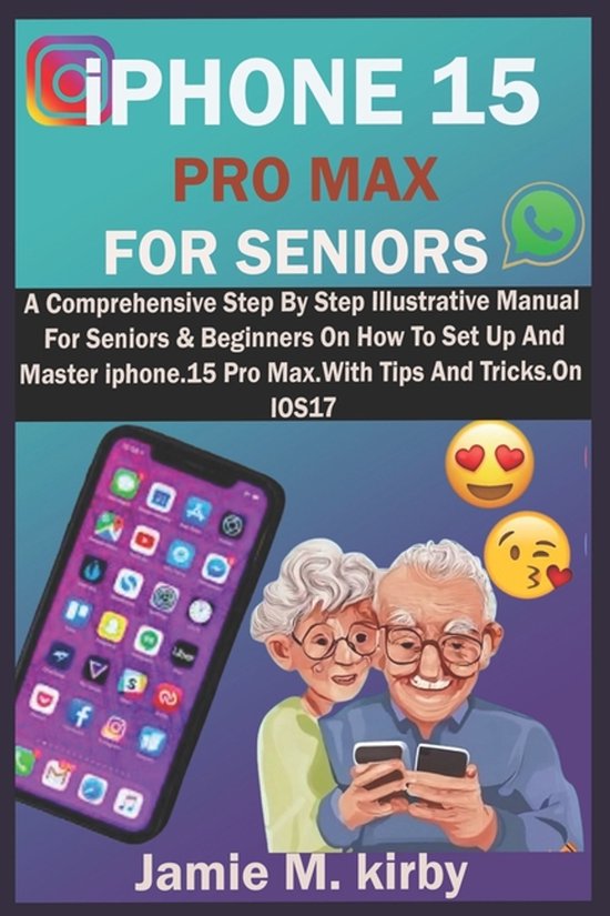 iPHONE 15 Pro max For Seniors, Jamie M Kirby | 9798876810038 | Boeken | bol