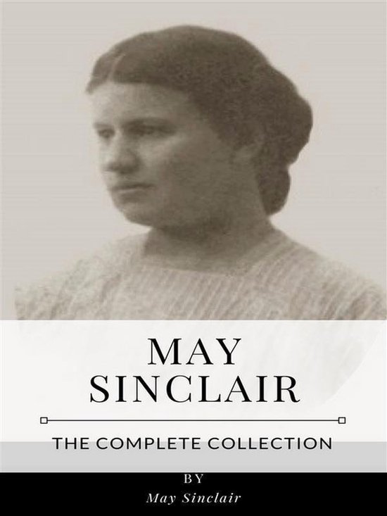 May Sinclair – The Complete Collection (ebook), May Sinclair ...