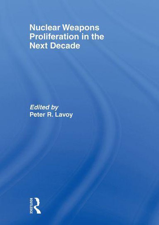 Nuclear Weapons Proliferation in the Next Decade (ebook ...