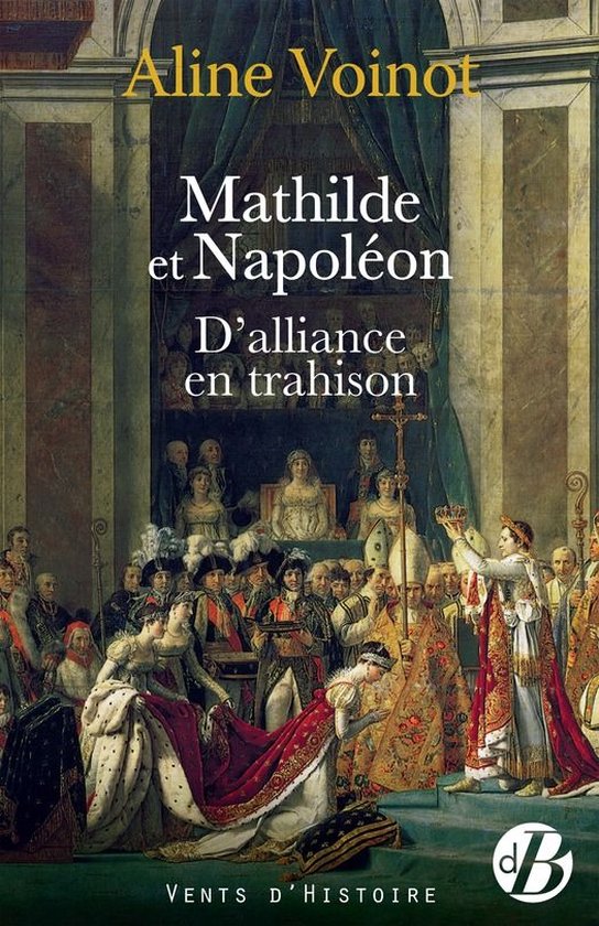 Vents d'Histoire - Mathilde et Napoléon (ebook), Aline Voinot ...