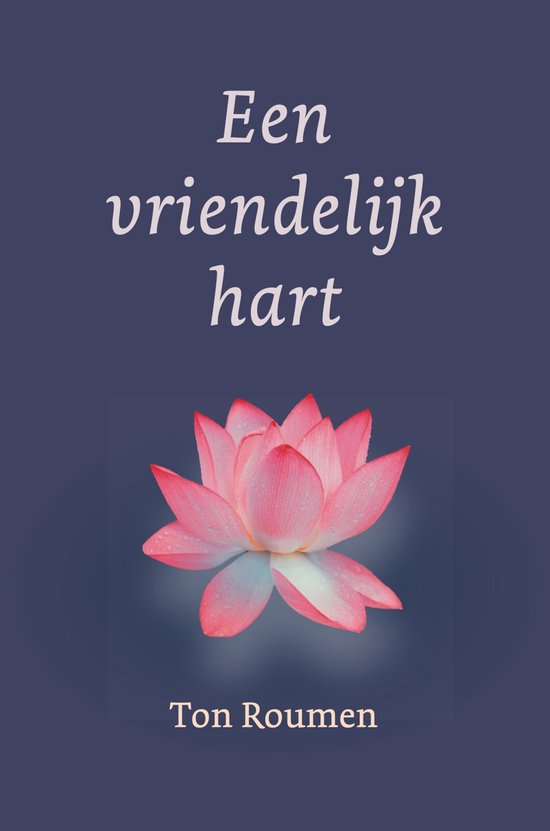 Een vriendelijk hart, Ton Roumen | 9789493349216 | Boeken | bol