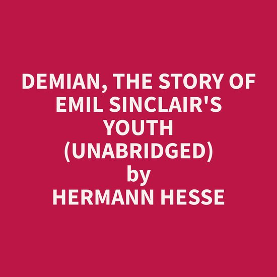 Demian, The Story of Emil Sinclair's Youth (Unabridged), Hermann Hesse ...