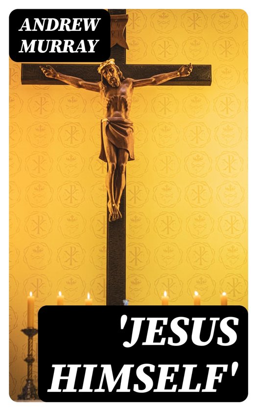 'Jesus Himself' (ebook), Andrew Murray | 8596547014522 | Boeken | bol.com