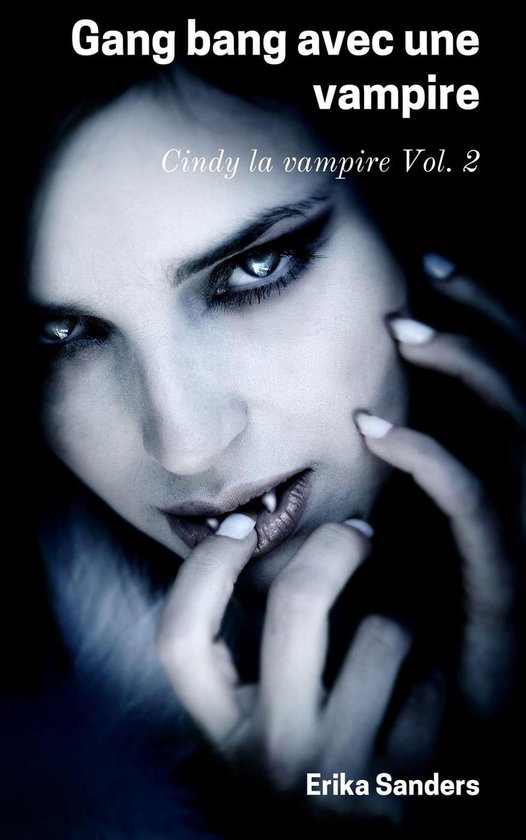 Gang Bang avec une Vampire. Cindy la Vampire Vol. 2 (ebook), Erika ...