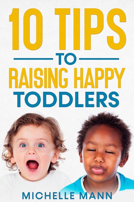 10 Tips to Raising Happy Toddlers (ebook), Michelle Mann | 9798201336882 | Boeken | bol.com