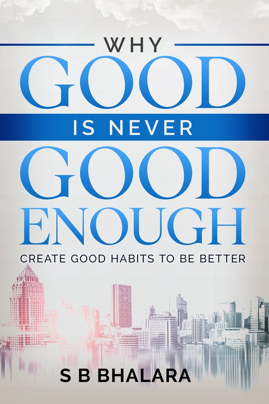 Why Good is Never Good Enough (ebook), S B Bhalara | 1230005808533 | Boeken | bol.com
