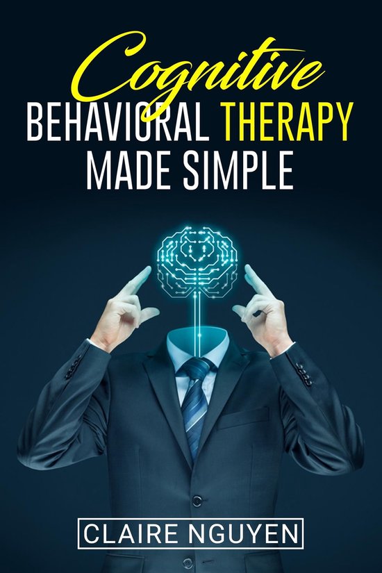COGNITIVE BEHAVIORAL THERAPY MADE SIMPLE (ebook), Claire Nguyen | 9783986537500 | Boeken | bol