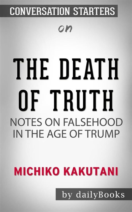 The Death of Truth: Notes on Falsehood in the Age of Trump by Michiko ...