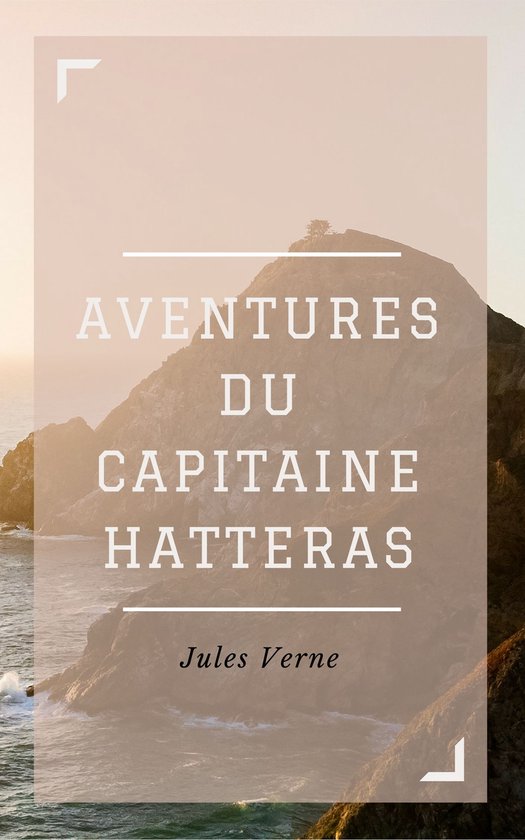 Aventures du Capitaine Hatteras (Annotée) (ebook), Jules Verne ...