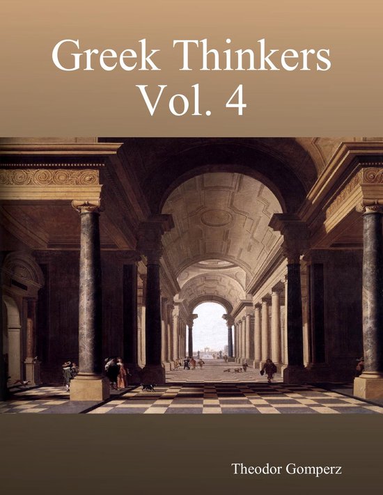 Greek Thinkers Vol. 4 (ebook), Theodor Gomperz | 9781936392735 | Boeken ...