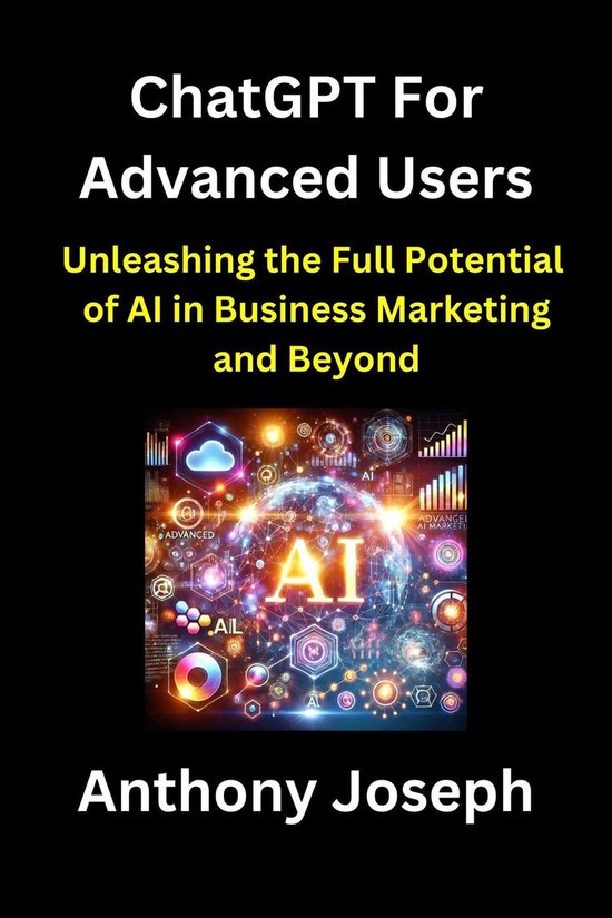 Series 1 - ChatGPT For Advanced Users - Unleashing the Full Potential of AI in... | bol