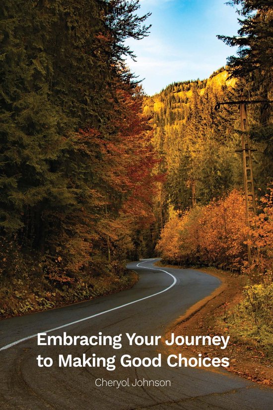 Embracing Your Journey to Making Good Choices (ebook), Cheryol Johnson ...