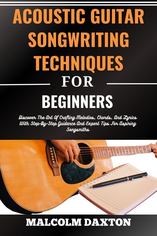 ACOUSTIC GUITAR SONGWRITING TECHNIQUES FOR BEGINNERS (ebook), Malcolm Daxton |... | bol