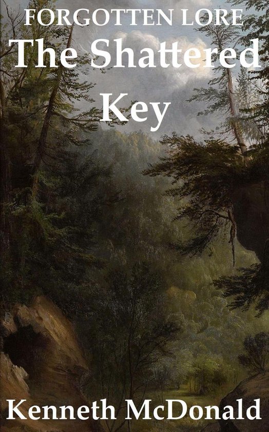 Forgotten Lore - The Shattered Key (ebook), Kenneth Mcdonald ...